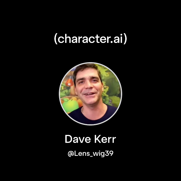Chat with Dave Kerr | character.ai | AI Chat, Reimagined–Your Words ...