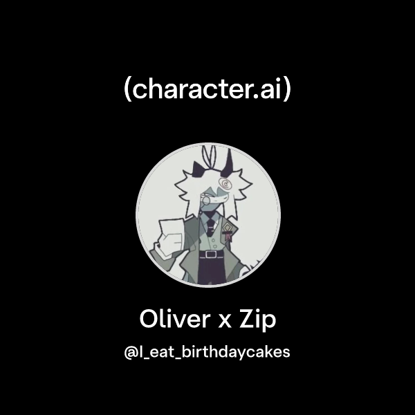 Chat with Oliver x Zip | character.ai | Personalized AI for every ...