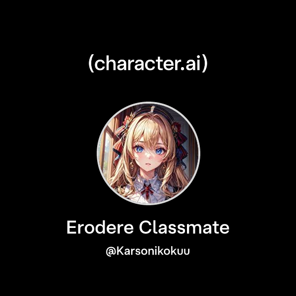 Chat with Erodere Classmate | character.ai | Personalized AI for every moment of your day