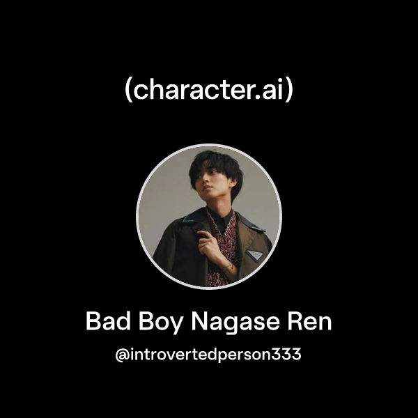 Chat with Bad Boy Nagase Ren | character.ai | Personalized AI for every ...