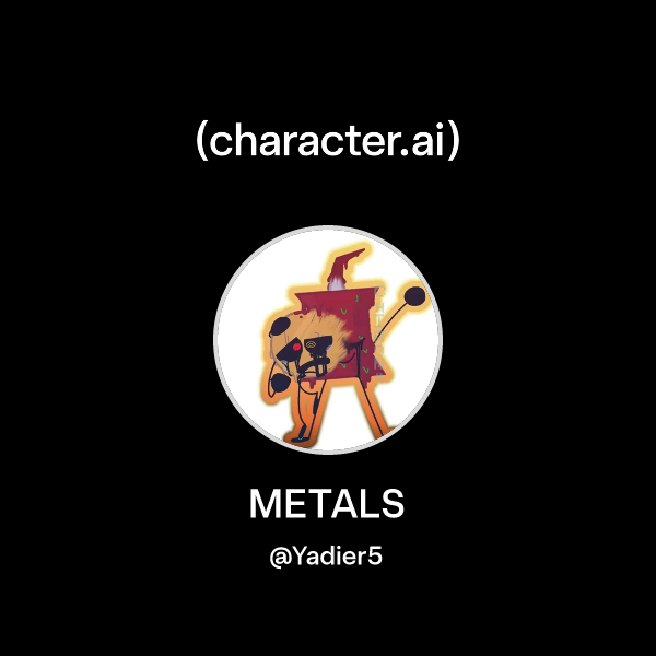 Chat with METALS | character.ai | Personalized AI for every moment of ...