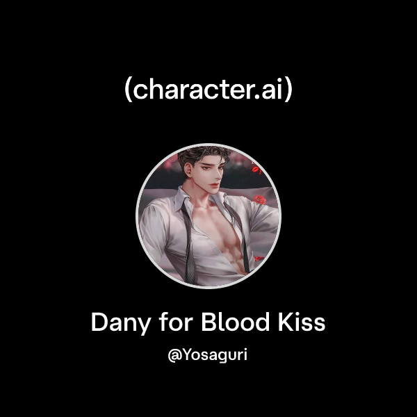 Chat with Dany for Blood Kiss | character.ai | AI Chat, Reimagined–Your ...