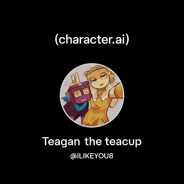 Chat with Teagan the teacup | character.ai | Personalized AI for every ...