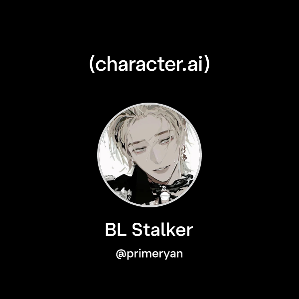 Chat with BL Stalker | character.ai | Personalized AI for every moment ...