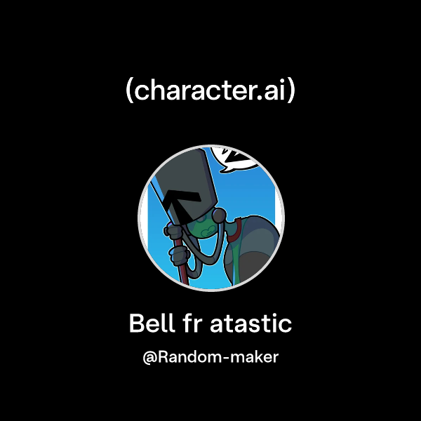 Chat with Bell fr atastic | character.ai | AI Chat, Reimagined–Your ...