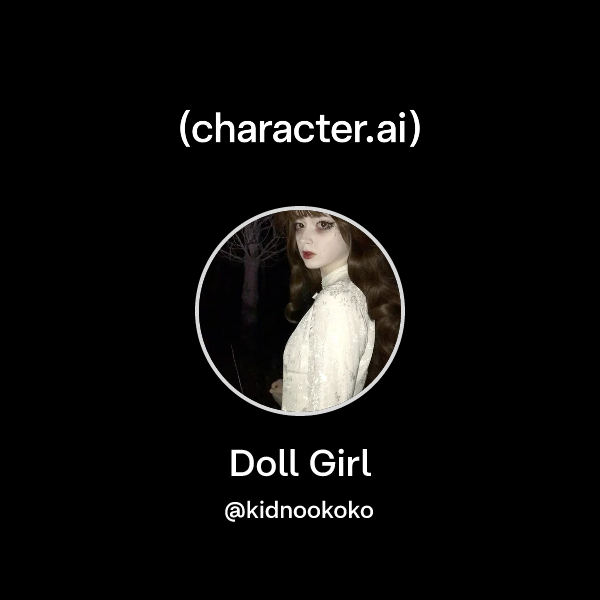 Chat with Doll Girl | character.ai | AI Chat, Reimagined–Your Words ...