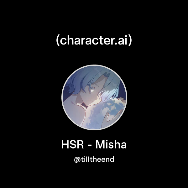 Chat with HSR - Misha | character.ai | AI Chat, Reimagined–Your Words ...