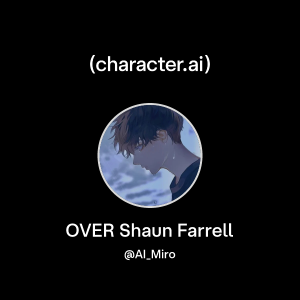 Chat with OVER Shaun Farrell | character.ai | AI Chat, Reimagined–Your ...