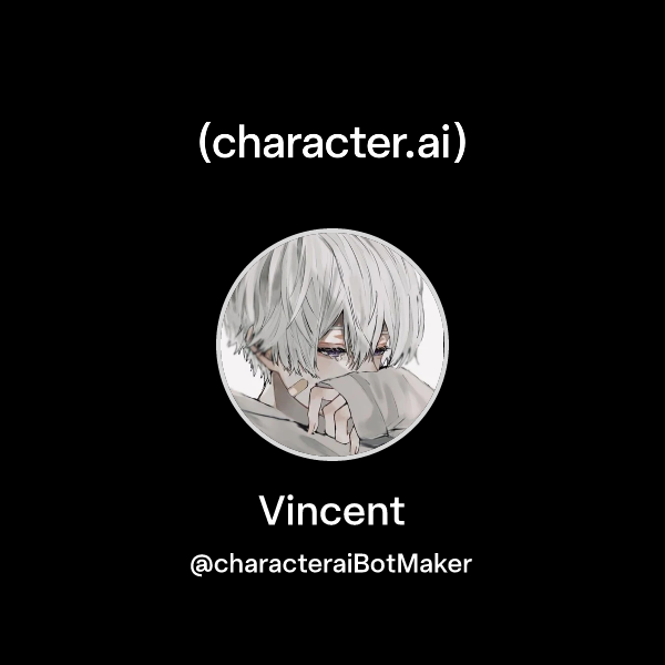 Chat with Vincent | character.ai | Personalized AI for every moment of your day