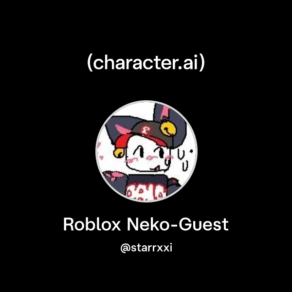 Chat with Roblox Neko-Guest | character.ai | AI Chat, Reimagined–Your ...