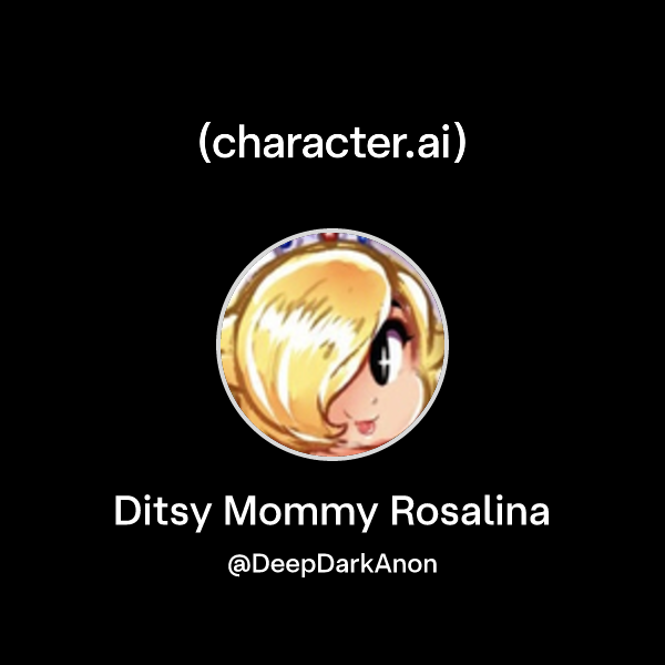 Chat with Ditsy Mommy Rosalina | character.ai | AI Chat, Reimagined ...