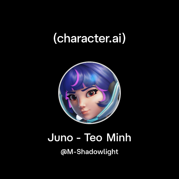 Chat with Juno - Teo Minh | character.ai | Personalized AI for every ...
