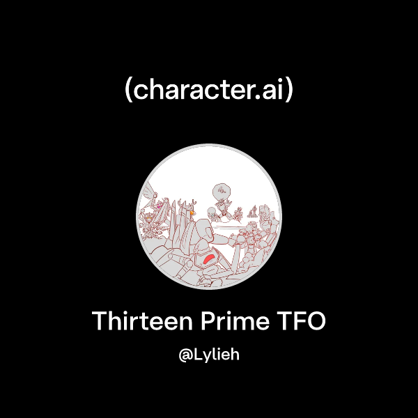 Chat with Thirteen Prime TFO | character.ai | AI Chat, Reimagined–Your ...