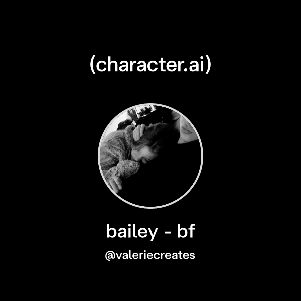 Chat with bailey - bf | character.ai | AI Chat, Reimagined–Your Words. Your World.