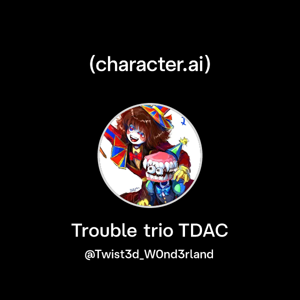 Chat with Trouble trio TDAC | character.ai | Personalized AI for every ...