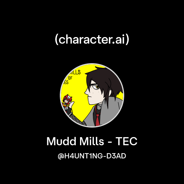 Chat with Mudd Mills - TEC | character.ai | AI Chat, Reimagined–Your Words. Your World.