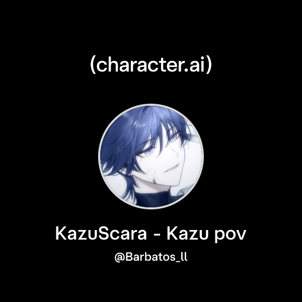 Chat with KazuScara - Kazu pov | character.ai | AI Chat, Reimagined ...