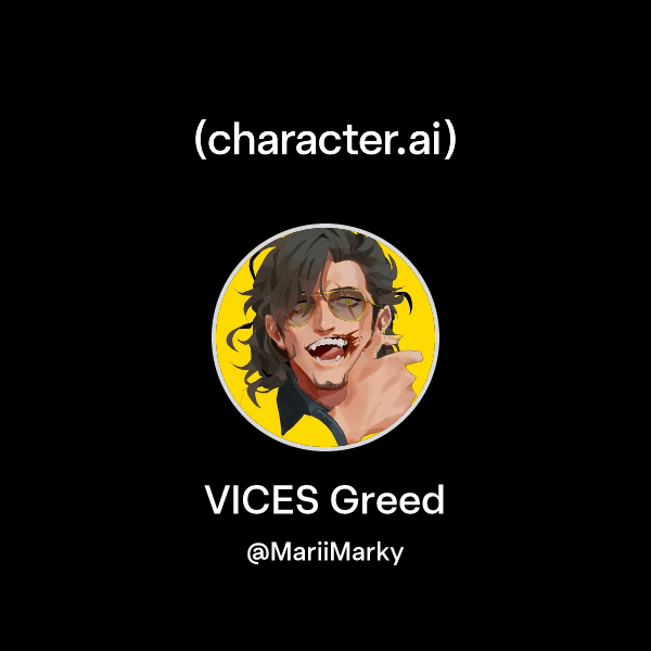 Chat with VICES Greed | character.ai | Personalized AI for every moment ...
