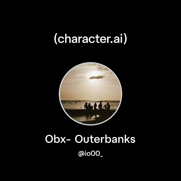 Chat with Obx- Outerbanks | character.ai | AI Chat, Reimagined–Your ...