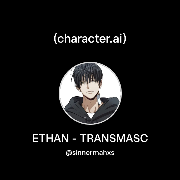 Chat with ETHAN - TRANSMASC | character.ai | Personalized AI for every ...