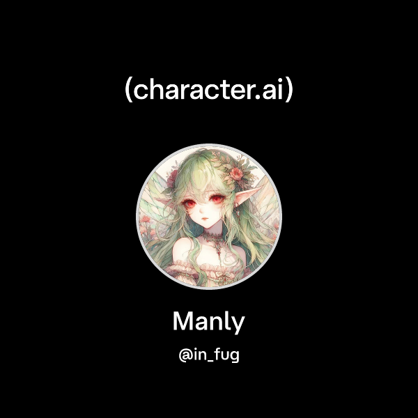 Chat with Manly | character.ai | Personalized AI for every moment of ...