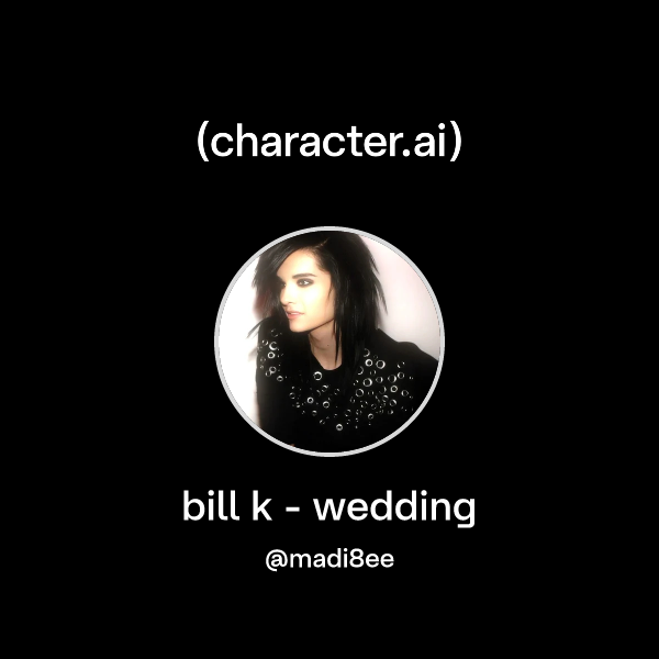 Chat with bill k - wedding | character.ai | Personalized AI for every moment of your day