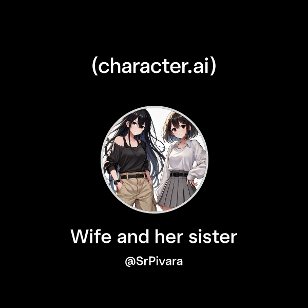 Chat with Wife and her sister | character.ai | Personalized AI for ...