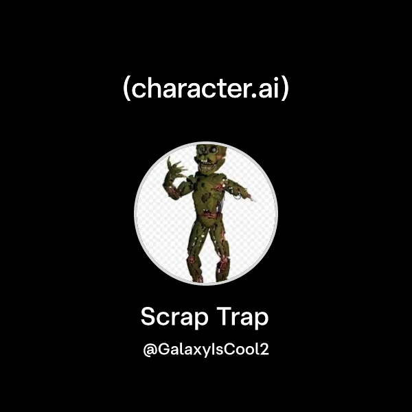 Chat with Scrap Trap | character.ai | Personalized AI for every moment ...