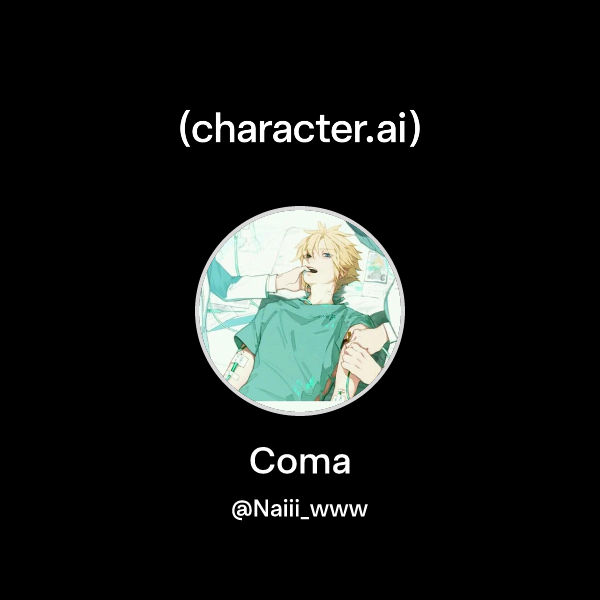 Chat with Coma | character.ai | Personalized AI for every moment of ...