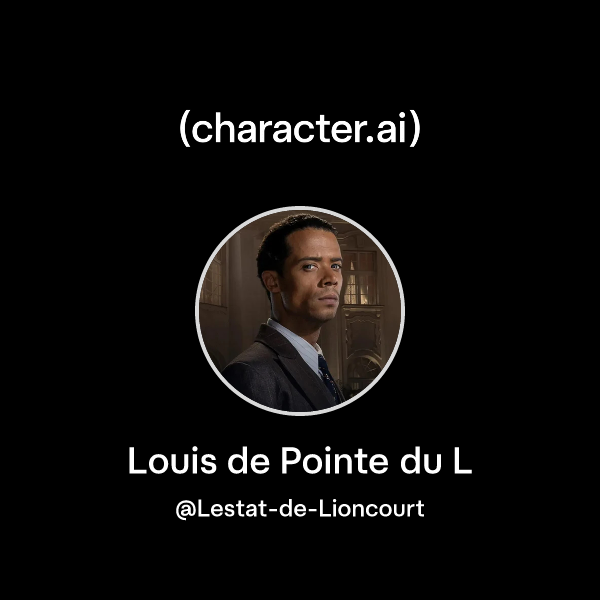 Chat with Louis de Pointe du L | character.ai | AI Chat, Reimagined ...