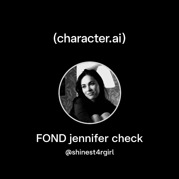 Chat with FOND jennifer check | character.ai | AI Chat, Reimagined–Your ...