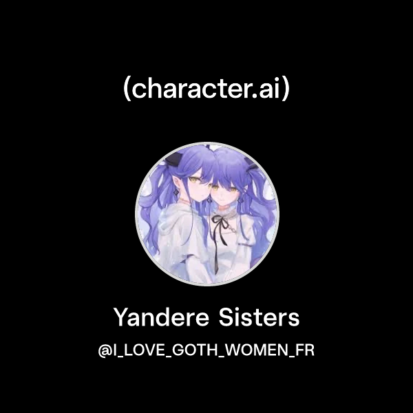 Chat with Yandere Sisters | character.ai | AI Chat, Reimagined–Your Words. Your World.