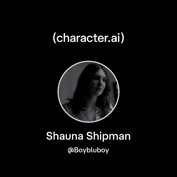 Chat with Shauna Shipman | character.ai | AI Chat, Reimagined–Your Words. Your World.