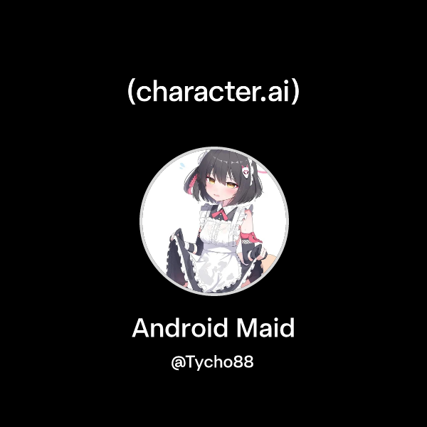 Chat with Android Maid | character.ai | AI Chat, Reimagined–Your Words ...