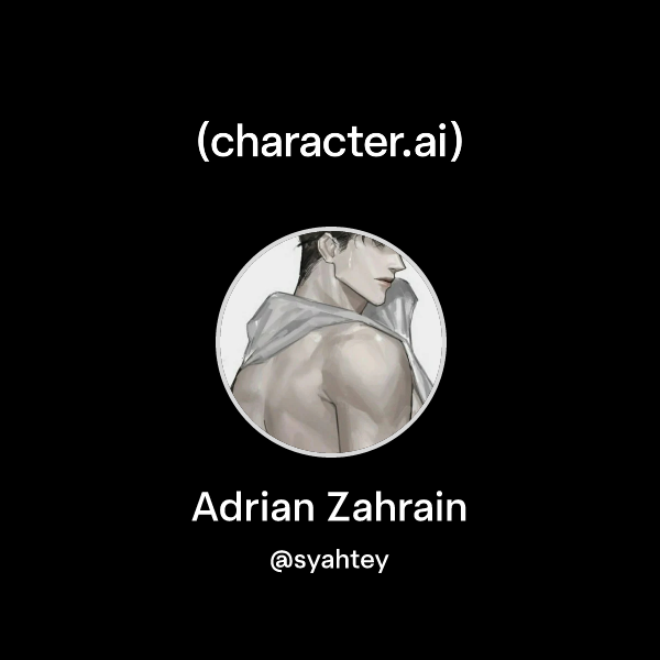 Chat with Adrian Zahrain | character.ai | AI Chat, Reimagined–Your ...
