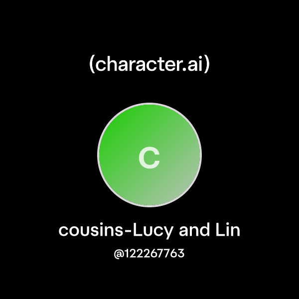 Chat with cousins-Lucy and Lin | character.ai | Personalized AI for ...