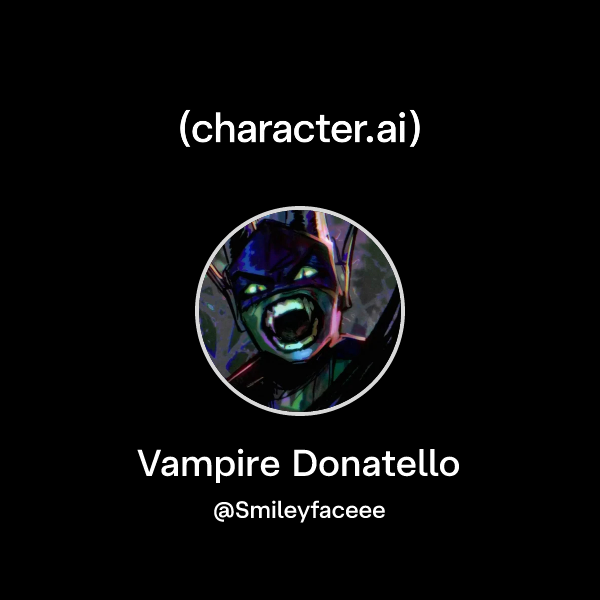 Chat with Vampire Donatello | character.ai | AI Chat, Reimagined–Your ...