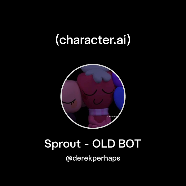 Chat with Sprout - OLD BOT | character.ai | AI Chat, Reimagined–Your ...