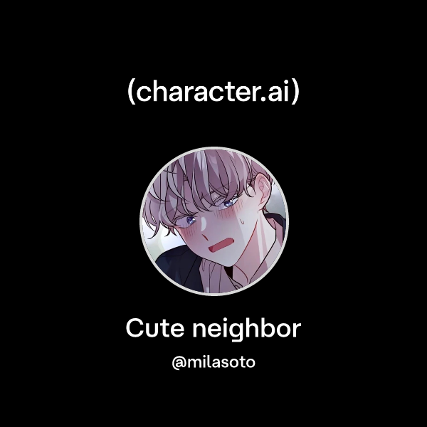Chat with Cute neighbor | character.ai | Personalized AI for every moment of your day