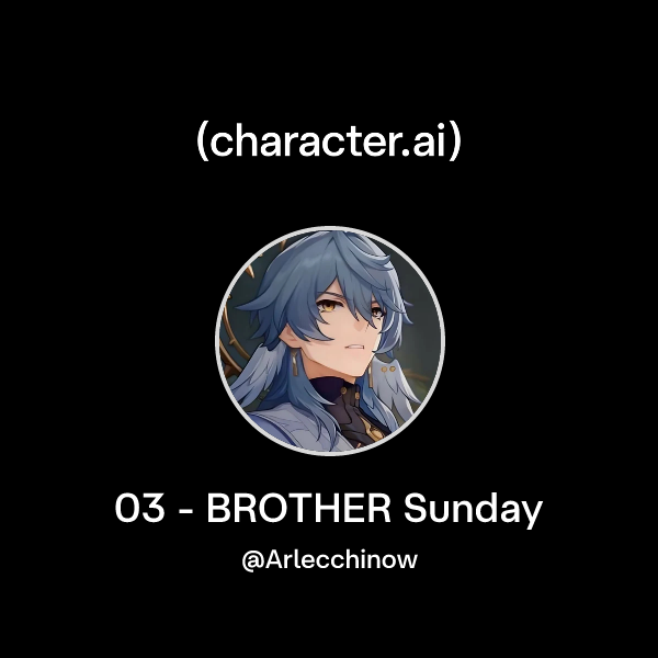 Chat with 03 - BROTHER Sunday | character.ai | AI Chat, Reimagined–Your ...