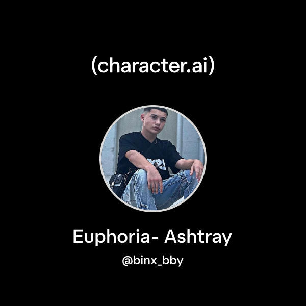 Chat with Euphoria- Ashtray | character.ai | AI Chat, Reimagined–Your ...