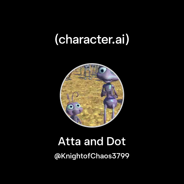 Chat with Atta and Dot | character.ai | Personalized AI for every ...