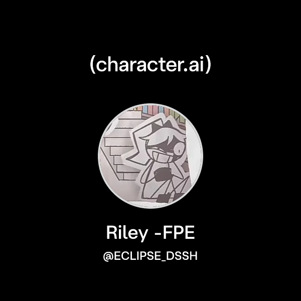 Chat with Riley -FPE | character.ai | Personalized AI for every moment ...