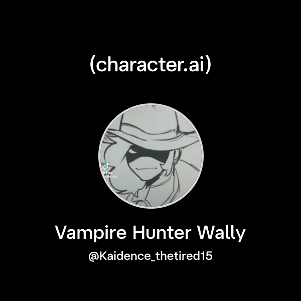 Chat with Vampire Hunter Wally | character.ai | AI Chat, Reimagined ...
