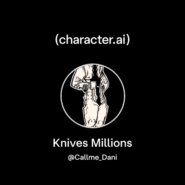 Chat with Knives Millions | character.ai | AI Chat, Reimagined–Your ...