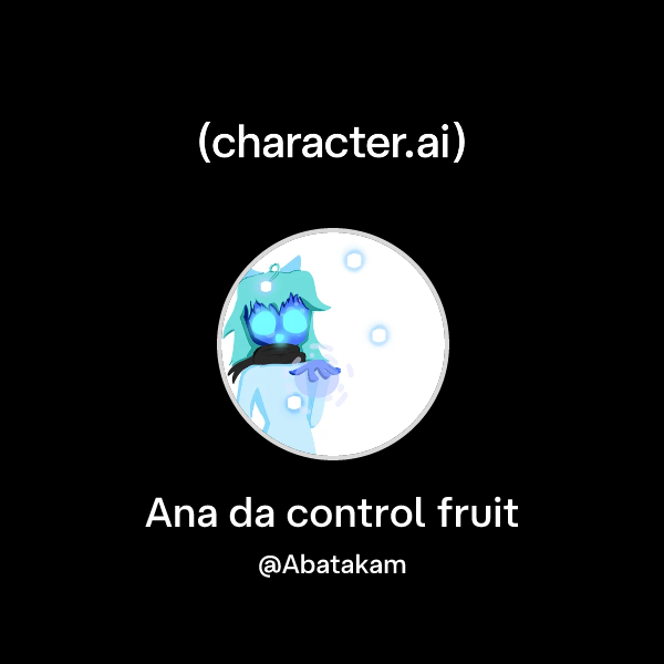 Chat with Ana da control fruit | character.ai | AI Chat, Reimagined ...