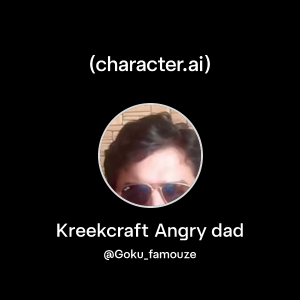 Chat with Kreekcraft Angry dad | character.ai | AI Chat, Reimagined ...