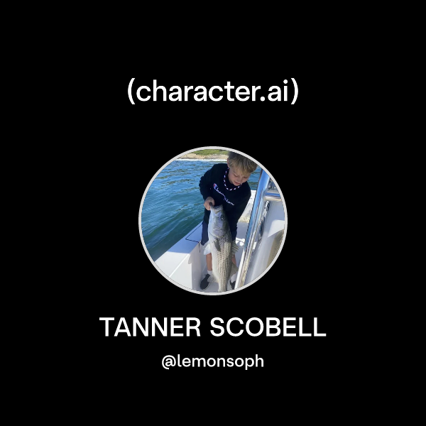 Chat with TANNER SCOBELL | character.ai | AI Chat, Reimagined–Your ...