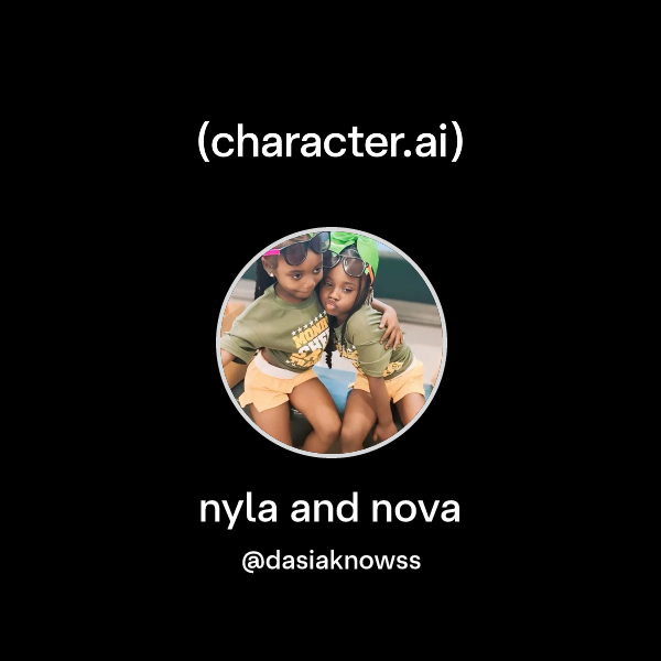 Chat with nyla and nova | character.ai | AI Chat, Reimagined–Your Words. Your World.