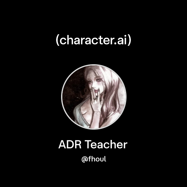 Chat with ADR Teacher | character.ai | AI Chat, Reimagined–Your Words. Your World.